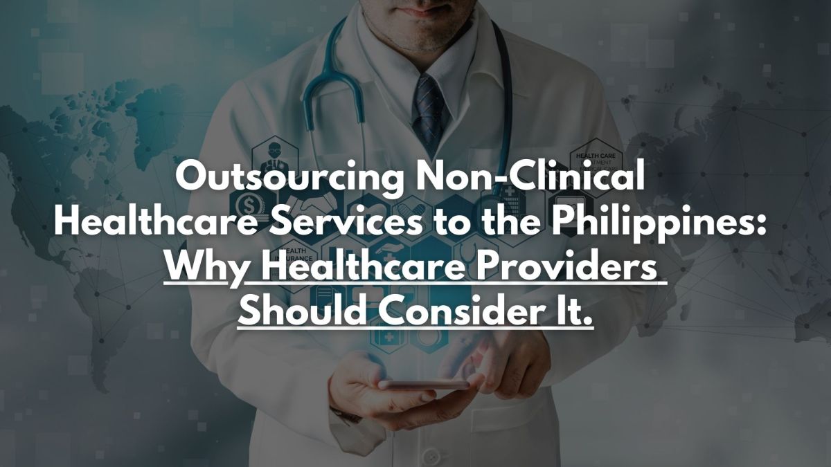 Outsourcing Non-Clinical Healthcare Services to the Philippines: Why ...